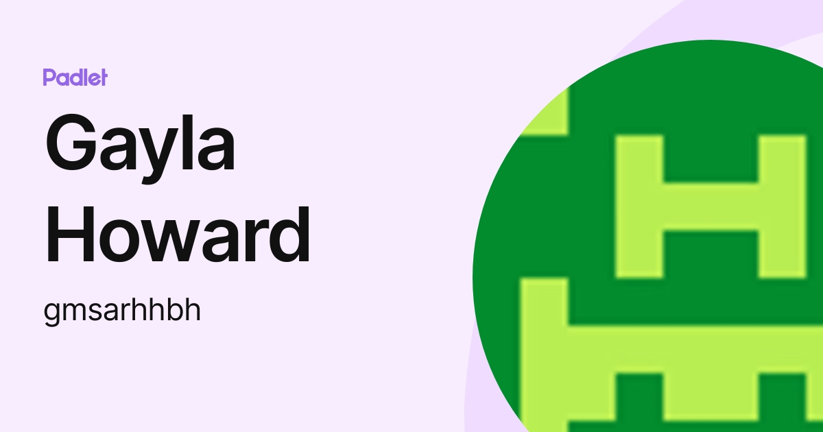 Gayla Howard (gmsarhhbh) profile | Padlet