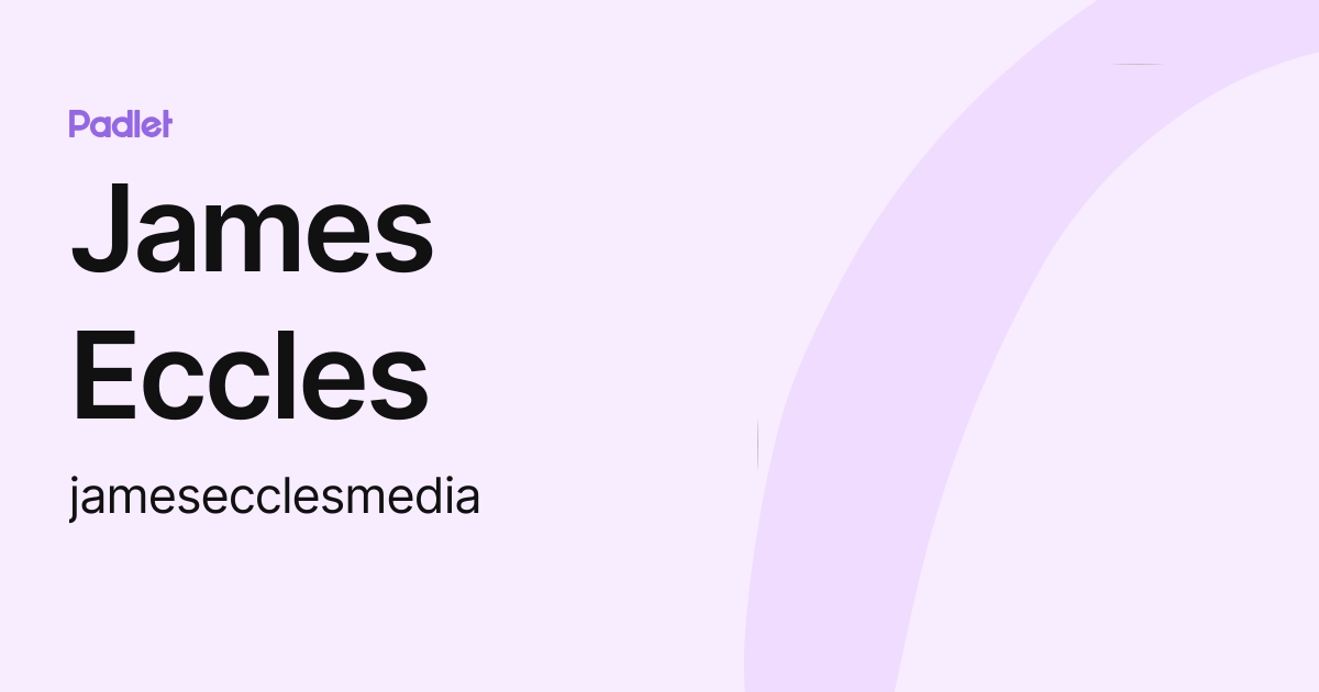 James Eccles (jamesecclesmedia) profile | Padlet