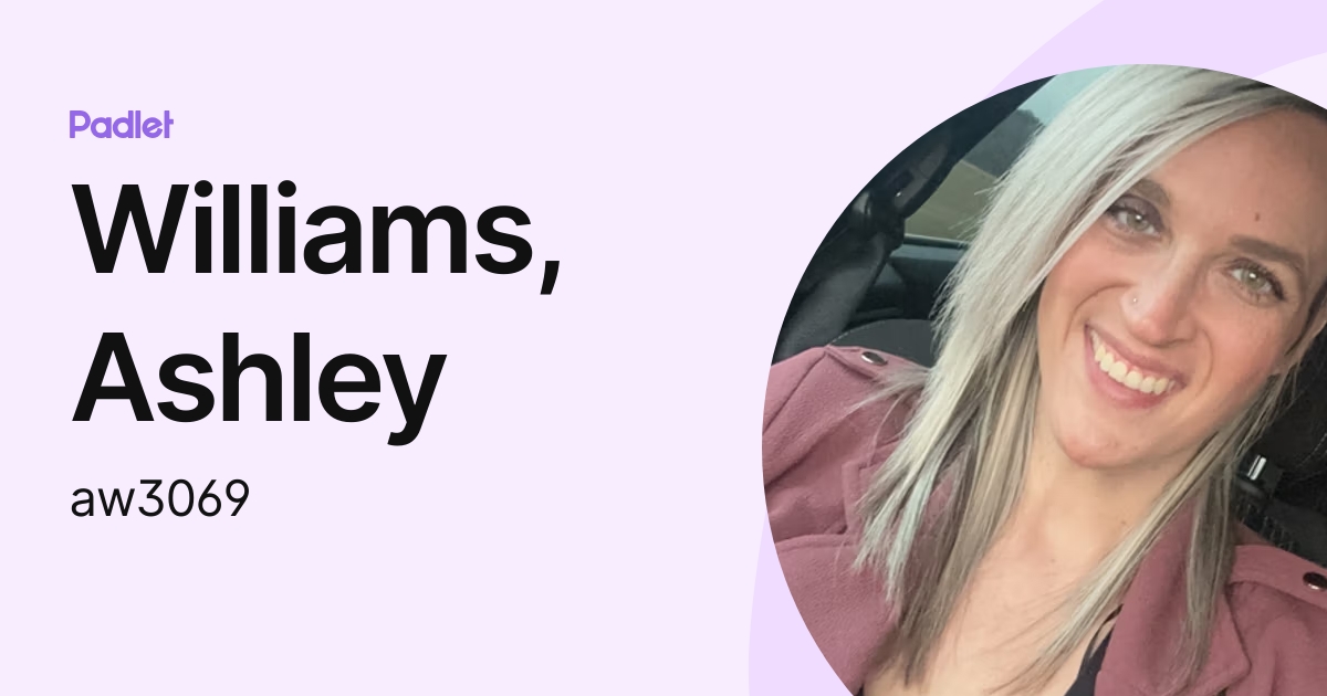 Williams, Ashley (aw3069) profile | Padlet