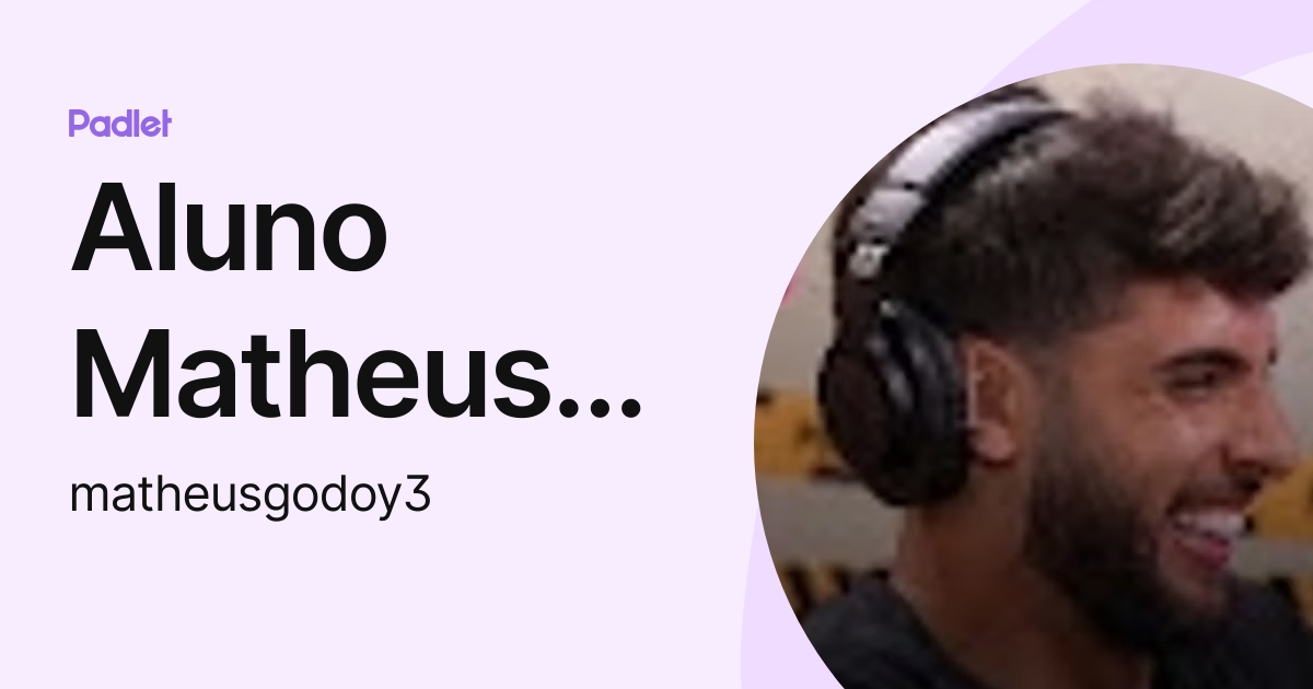 Aluno Matheus Paiva de Godoy (matheusgodoy3) profile | Padlet