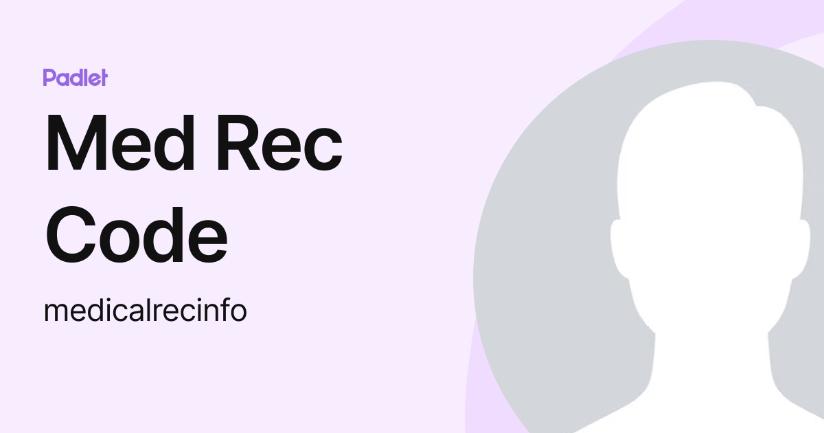 Med Rec Code (medicalrecinfo) profile | Padlet
