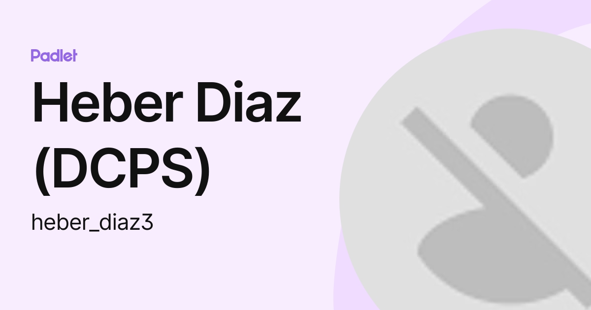 Heber Diaz (DCPS) (heber_diaz3) profile | Padlet