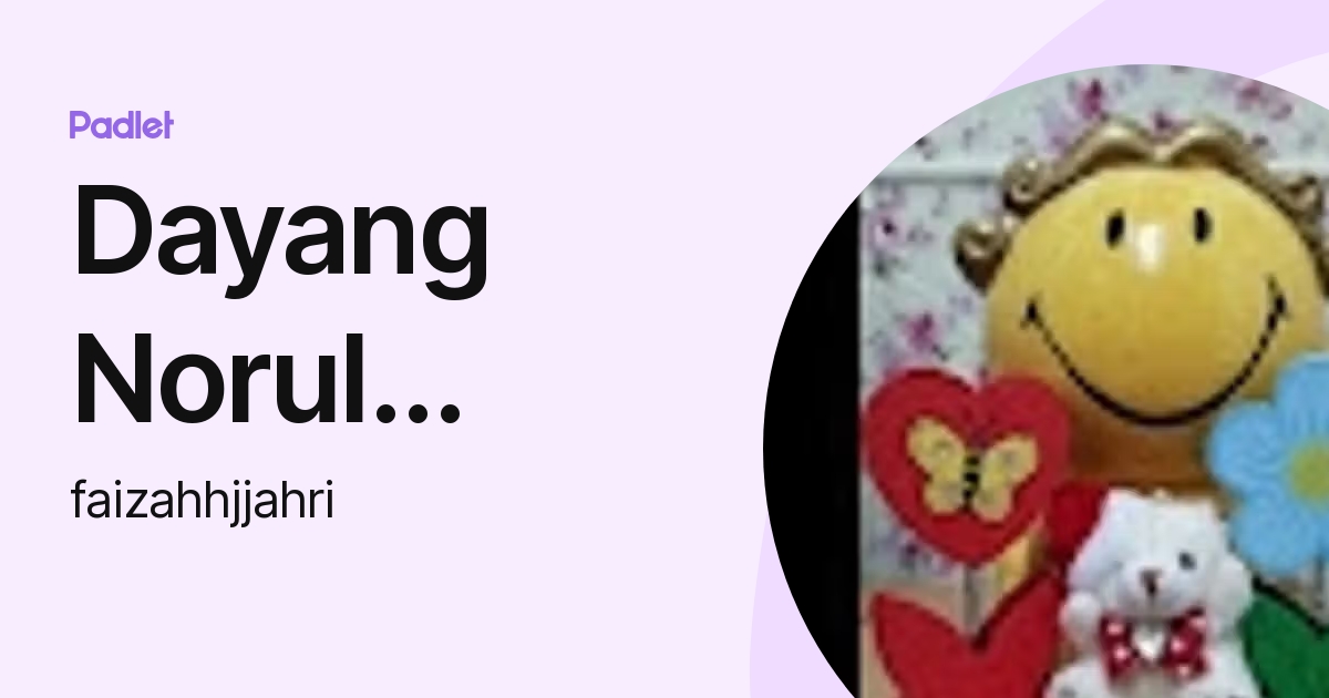 Dayang Norul Faizah Haji Awang Jahri (faizahhjjahri) profile | Padlet