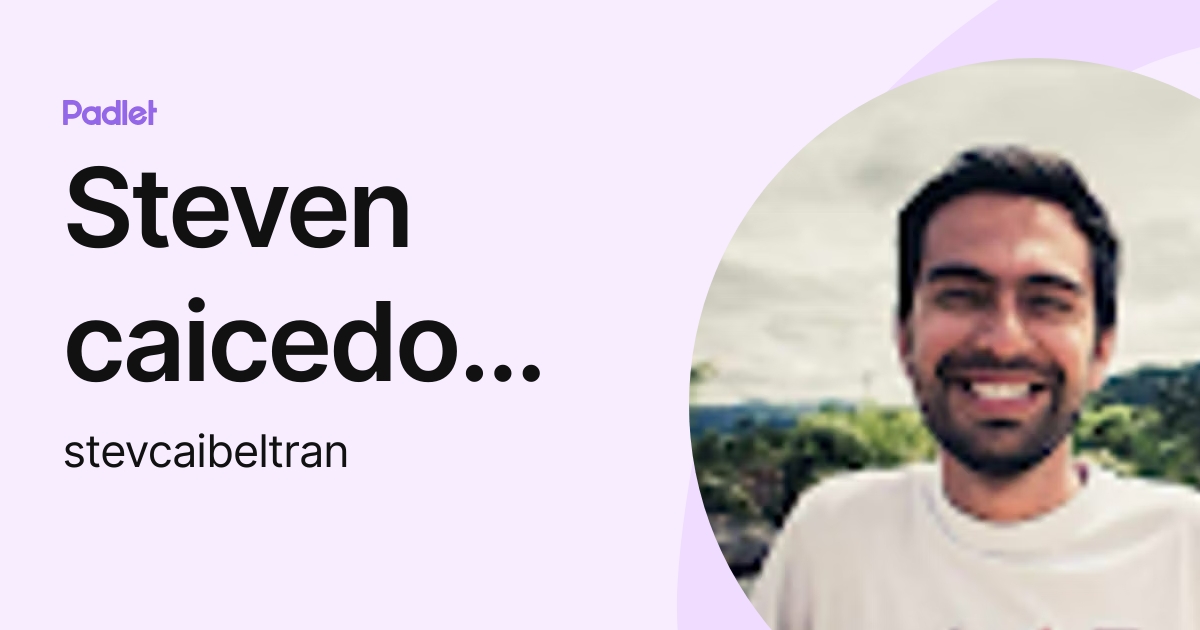 Steven caicedo beltran (stevcaibeltran) profile | Padlet