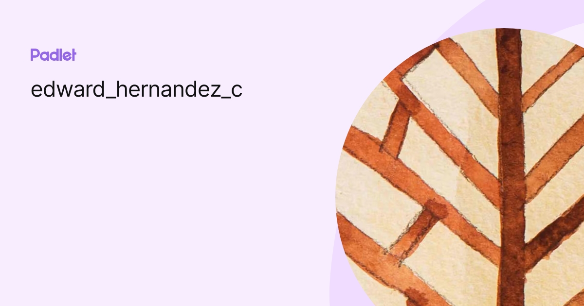 edward_hernandez_c profile | Padlet