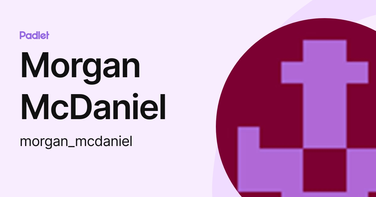 Morgan McDaniel (morgan_mcdaniel) profile | Padlet