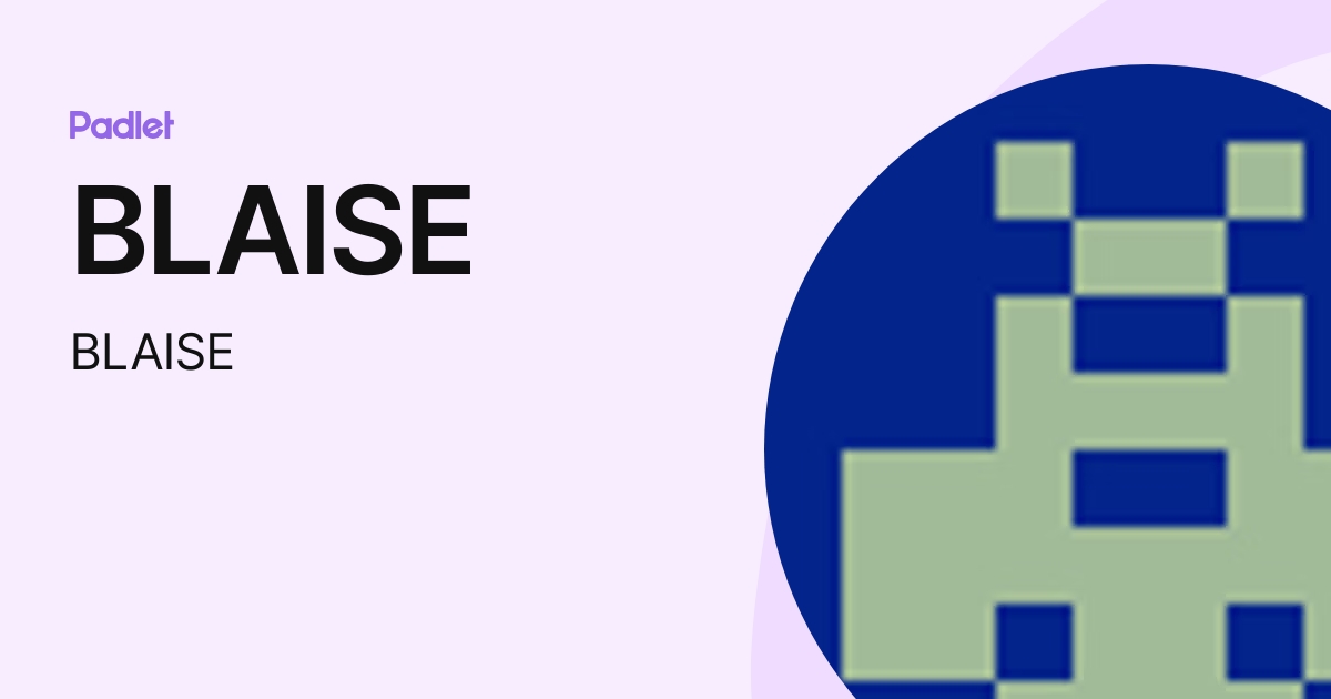 BLAISE (BLAISE) profile | Padlet