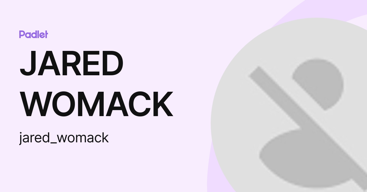 JARED WOMACK (jared_womack) profile | Padlet