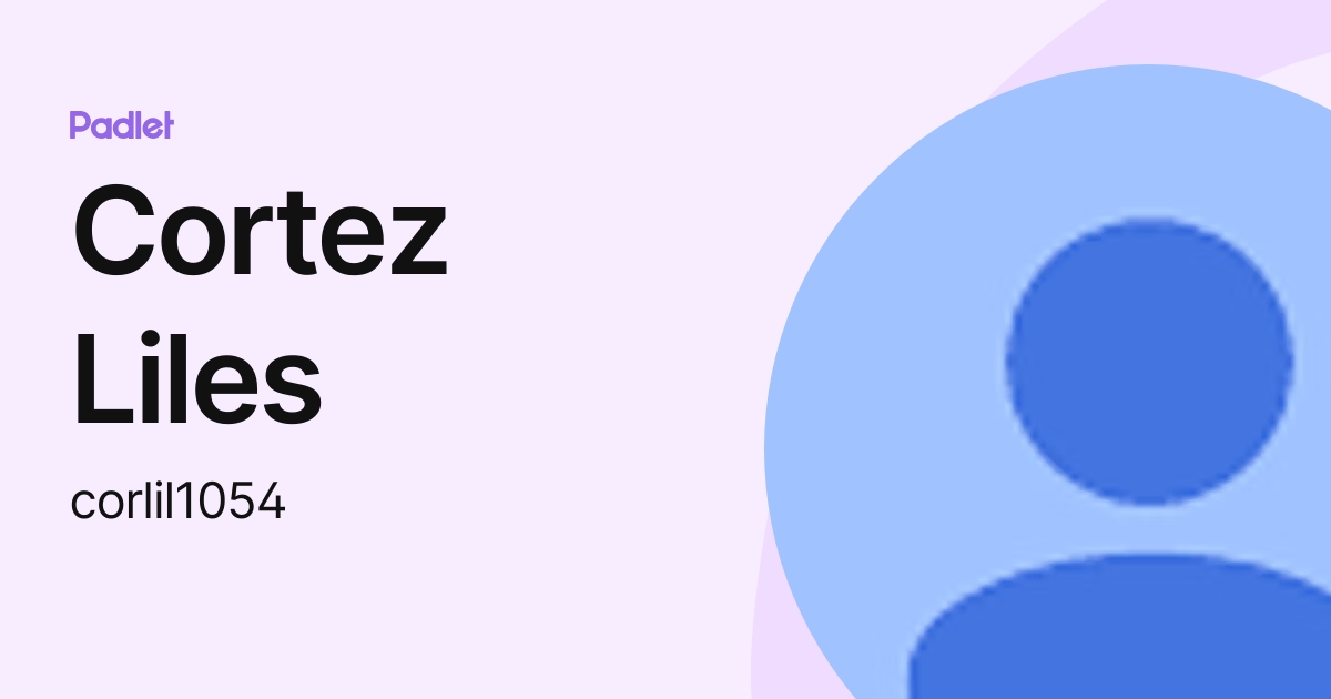 Cortez Liles (corlil1054) profile | Padlet