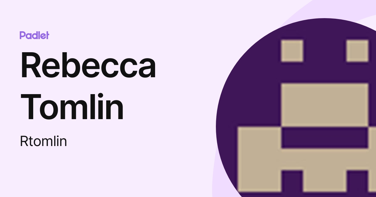 Rebecca Tomlin (Rtomlin) profile | Padlet