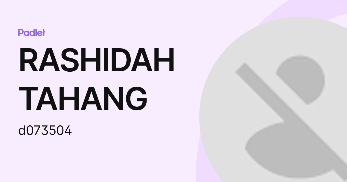RASHIDAH TAHANG (d073504) profile | Padlet