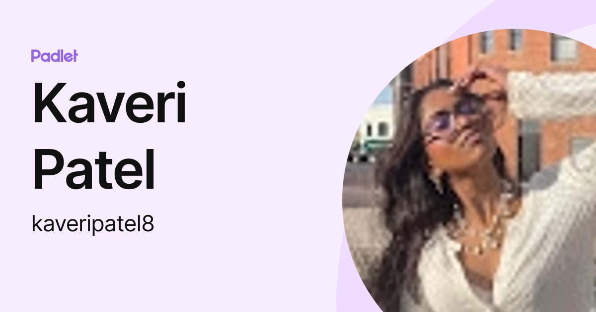 Kaveri Patel (kaveripatel8) profile | Padlet