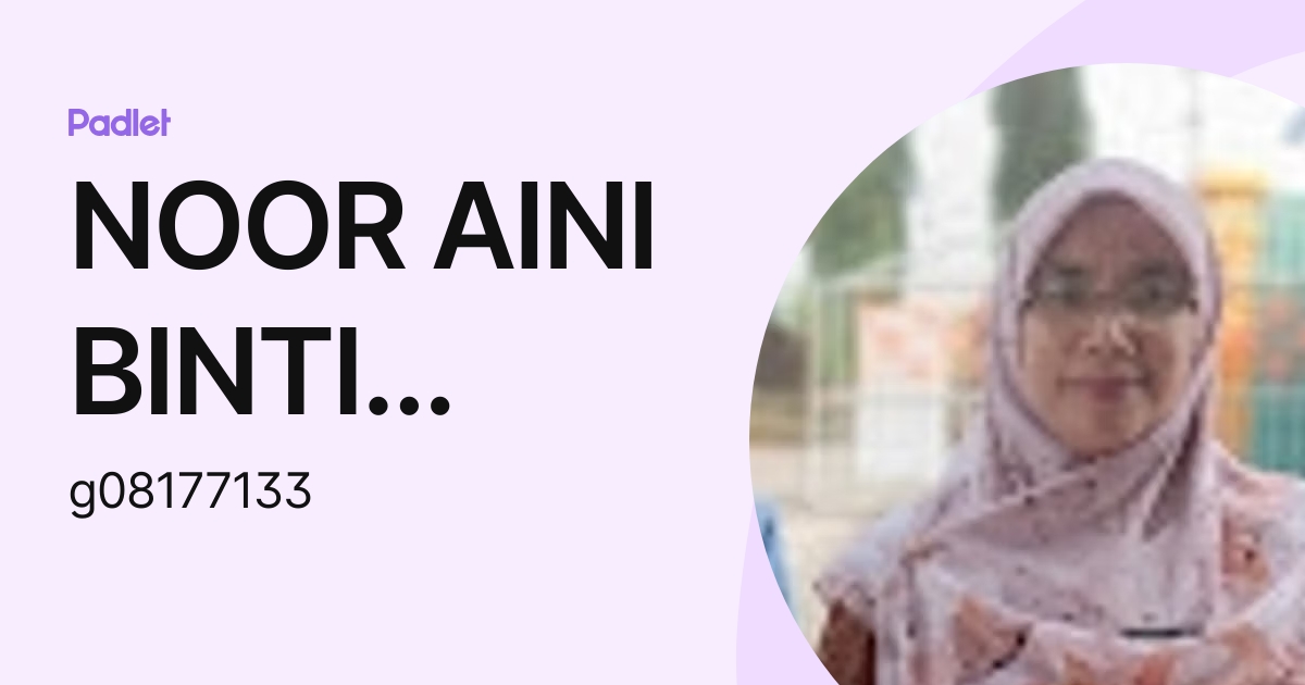 NOOR AINI BINTI YAHYA KPM-Guru (g08177133) profile | Padlet