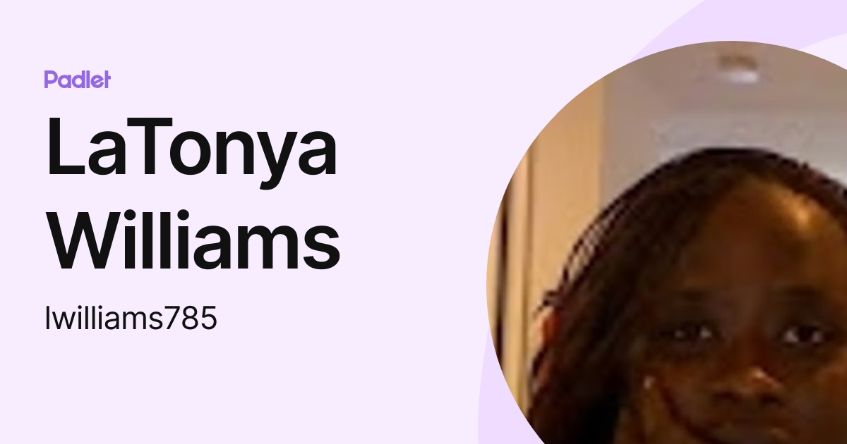 LaTonya Williams (lwilliams785) profile | Padlet