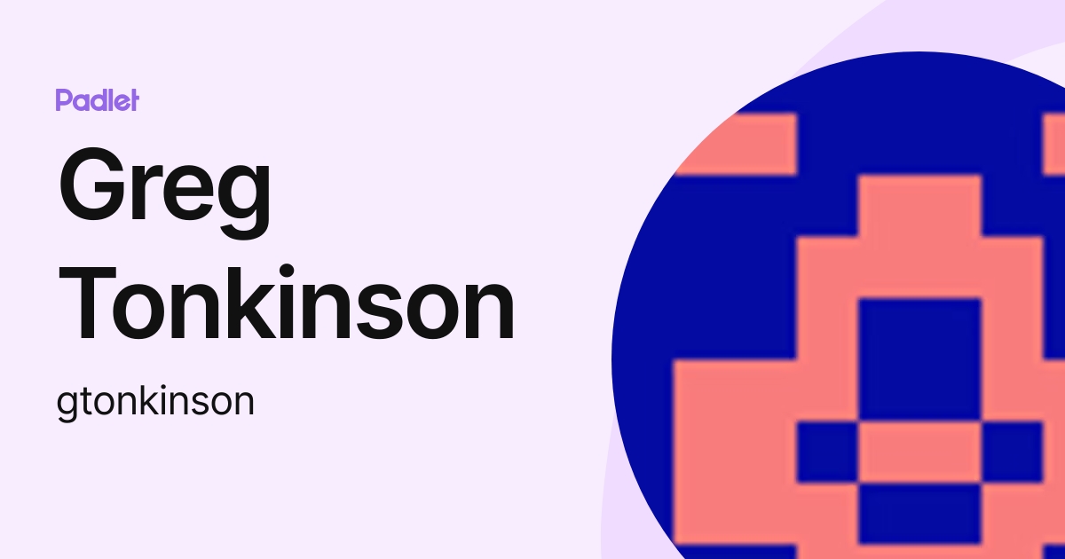 Greg Tonkinson (gtonkinson) profile | Padlet