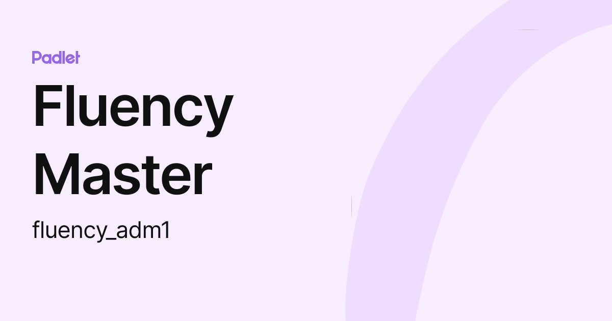 Fluency Master (fluency_adm1) profile | Padlet