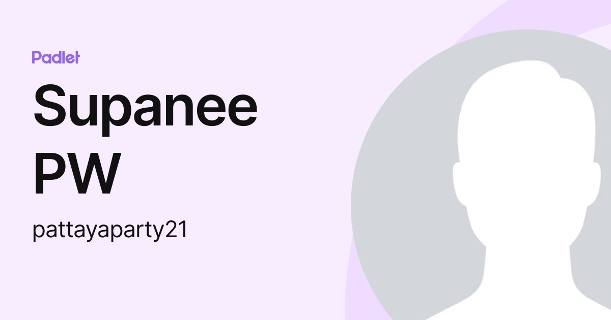 Supanee PW (pattayaparty21) profile | Padlet