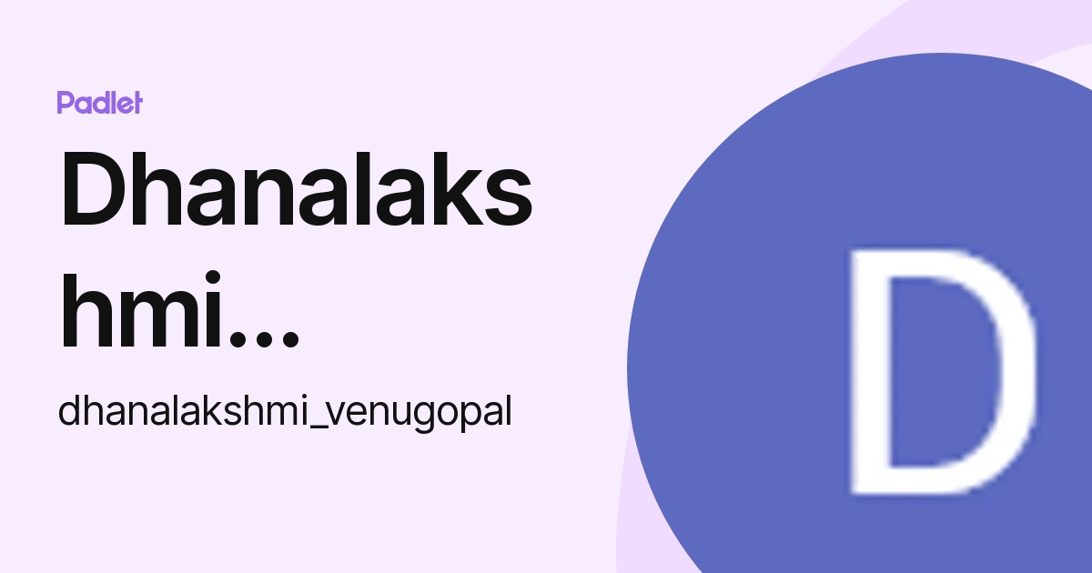 Dhanalakshmi Saravanan (dhanalakshmi_venugopal) profile | Padlet