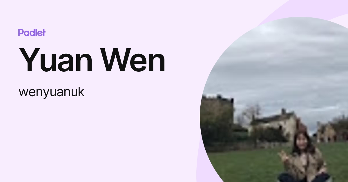 Yuan Wen (wenyuanuk) profile | Padlet