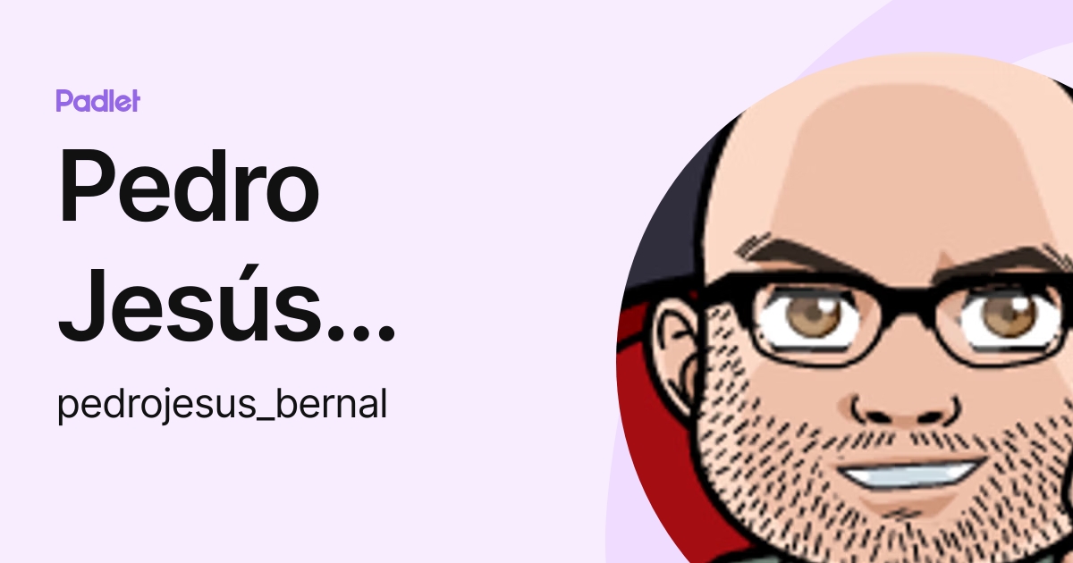 Pedro Jesús Bernal Pérez (pedrojesus_bernal) profile | Padlet