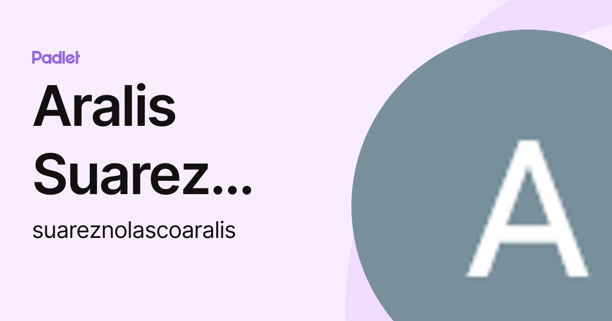 Aralis Suarez Nolasco (suareznolascoaralis) profile | Padlet