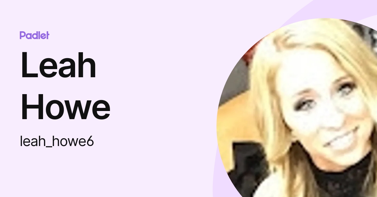 Leah Howe (leah_howe6) profile | Padlet