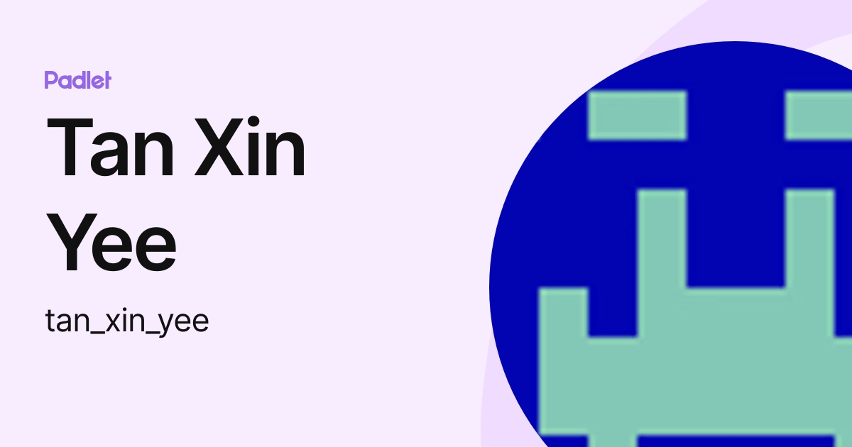 Tan Xin Yee (tan_xin_yee) profile | Padlet