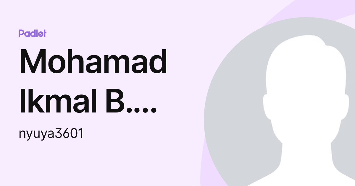 Mohamad Ikmal B. Ibrahim (nyuya3601) profile | Padlet