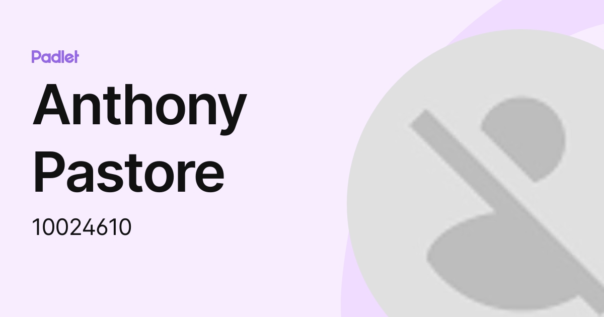 Anthony Pastore (10024610) profile | Padlet