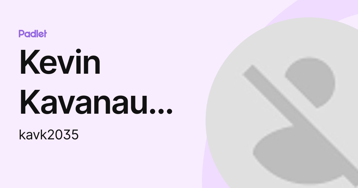 Kevin Kavanaugh (kavk2035) profile | Padlet