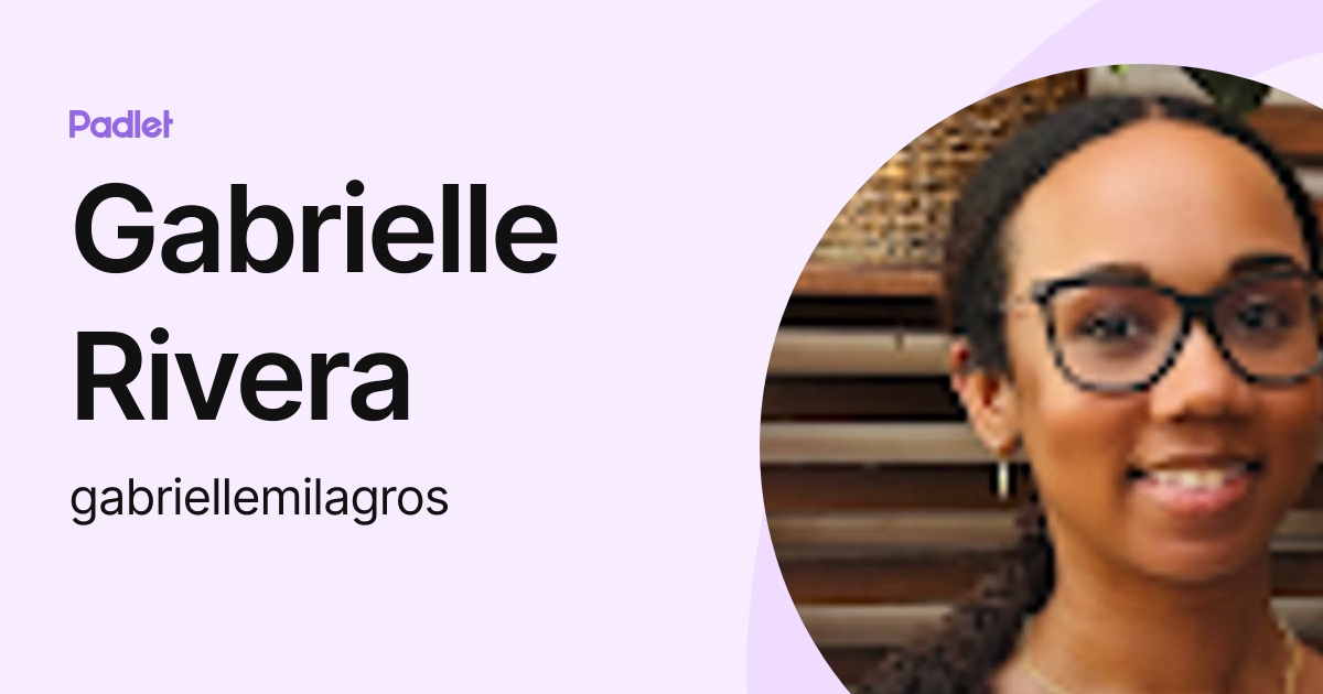Gabrielle Rivera (gabriellemilagros) profile | Padlet