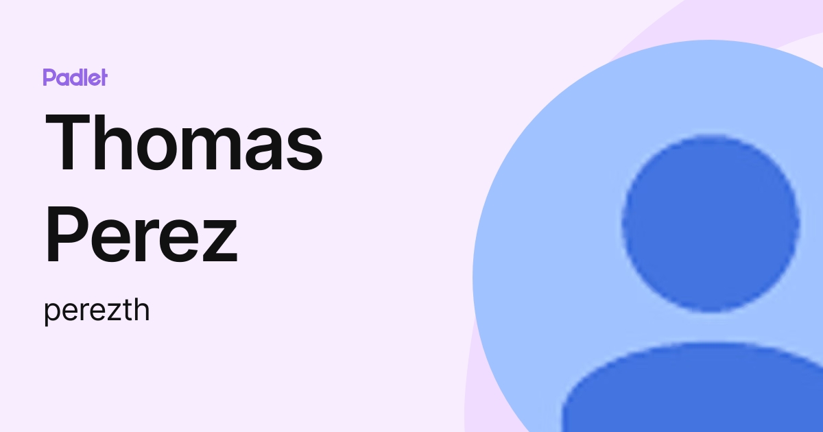 Thomas Perez (perezth) profile | Padlet