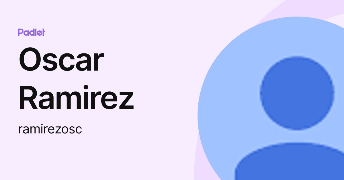 Oscar Ramirez (ramirezosc) profile | Padlet