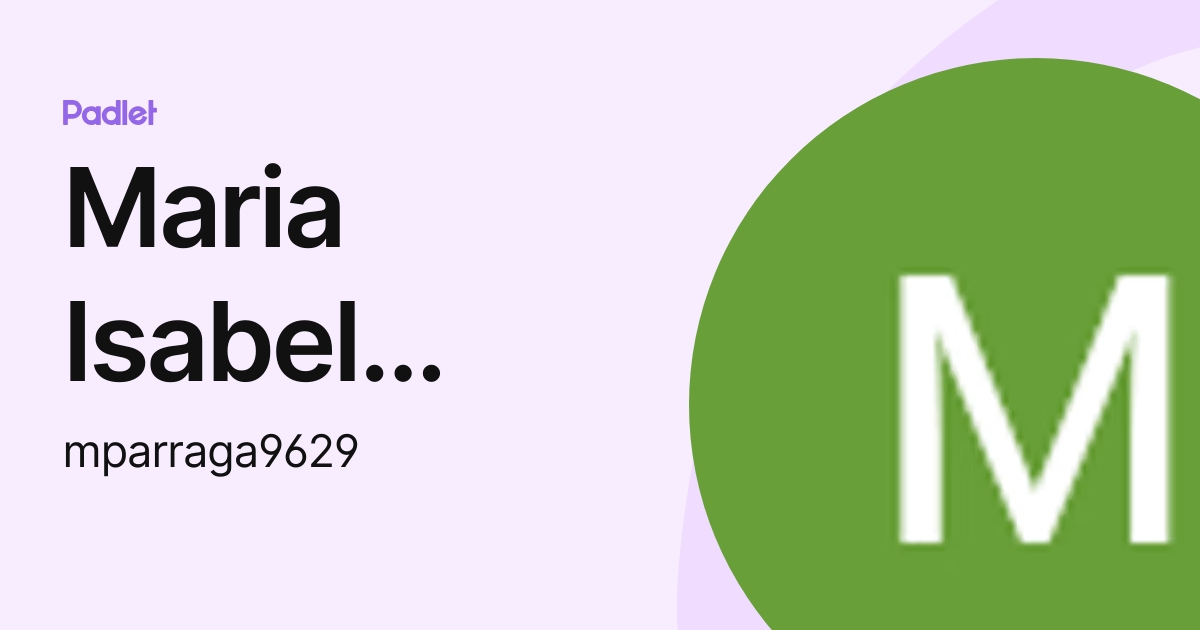 Maria Isabel Parraga Almeida (mparraga9629) profile | Padlet