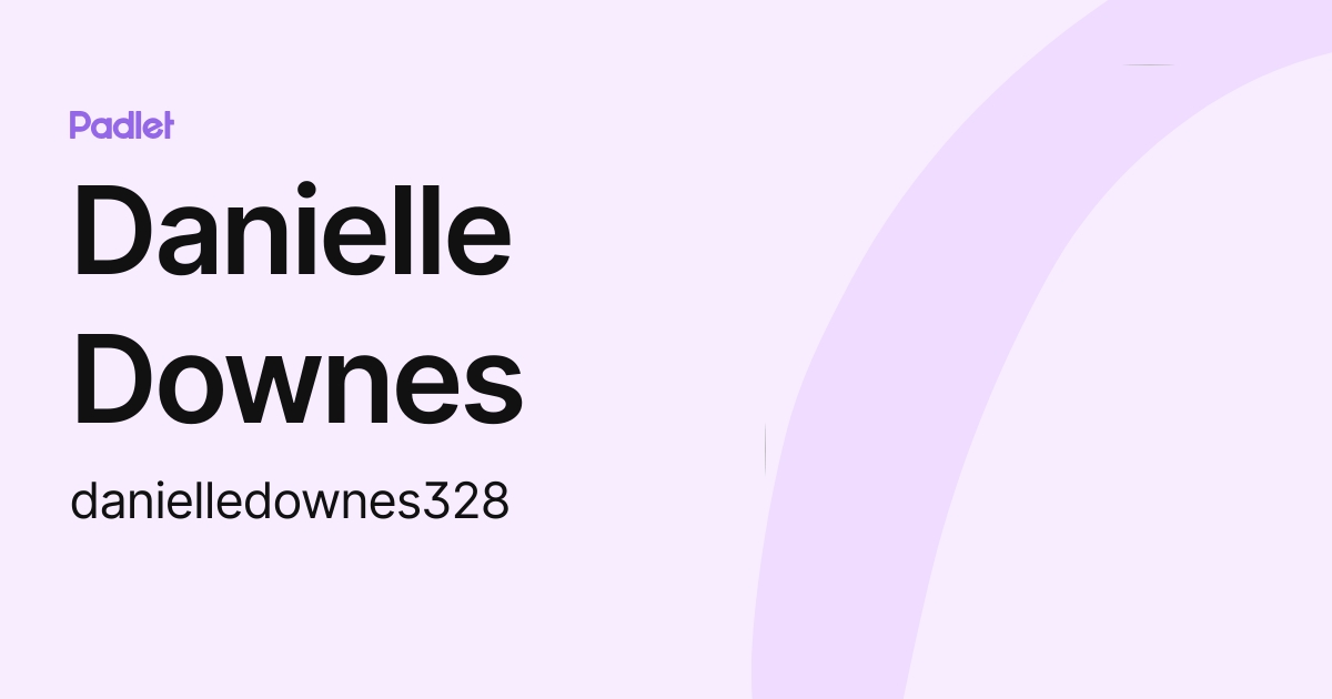 Danielle Downes (danielledownes328) profile | Padlet