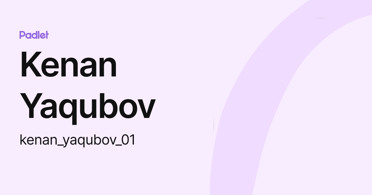 Kenan Yaqubov (kenan_yaqubov_01) profile | Padlet