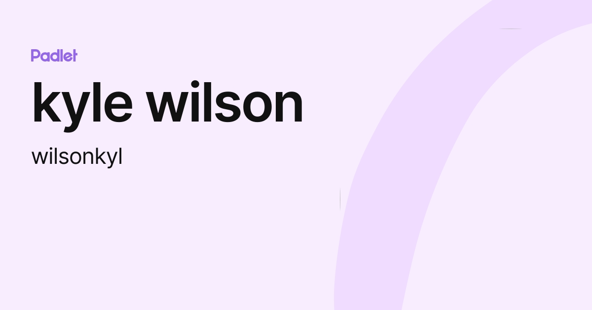 kyle wilson (wilsonkyl) profile | Padlet