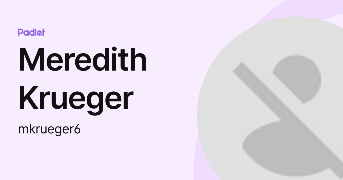 Meredith Krueger (mkrueger6) profile | Padlet