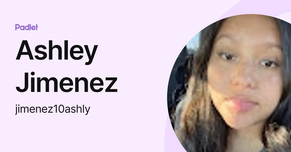 Ashley Jimenez (jimenez10ashly) profile | Padlet