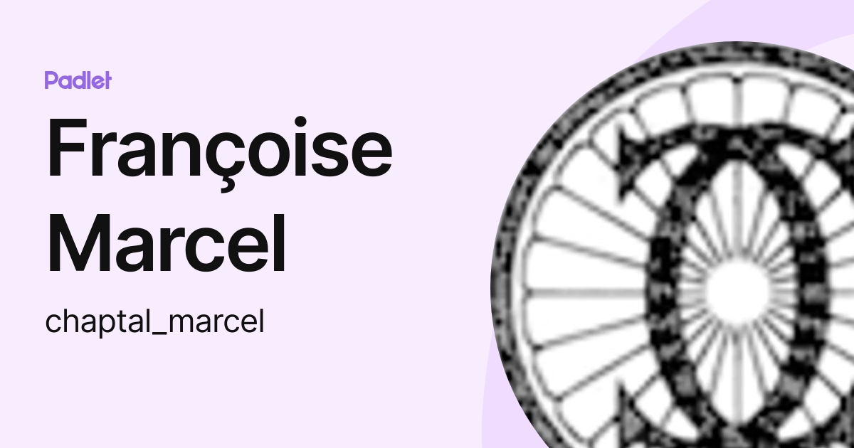 Françoise Marcel (chaptal_marcel) profile | Padlet