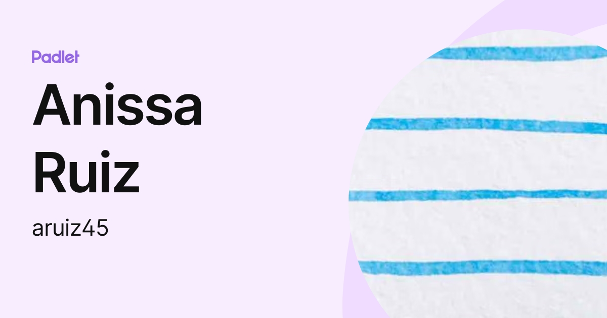 Anissa Ruiz (aruiz45) profile | Padlet