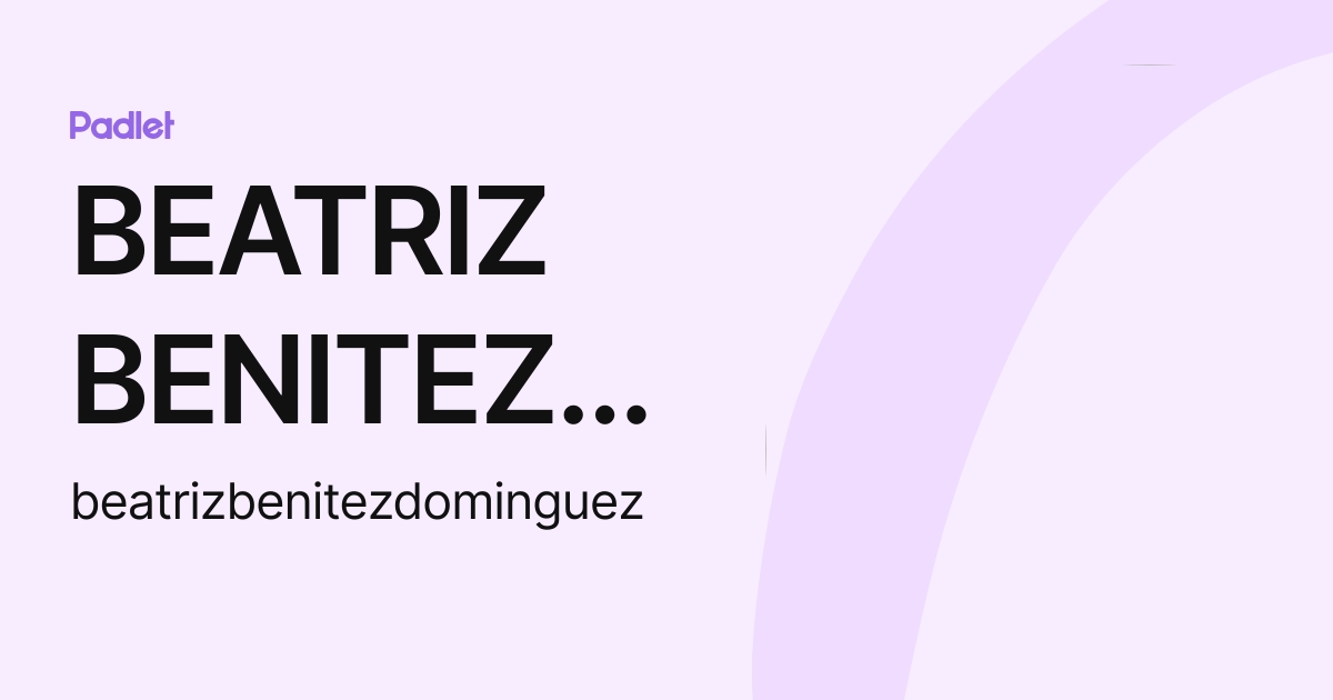 BEATRIZ BENITEZ DOMINGUEZ (beatrizbenitezdominguez) profile | Padlet