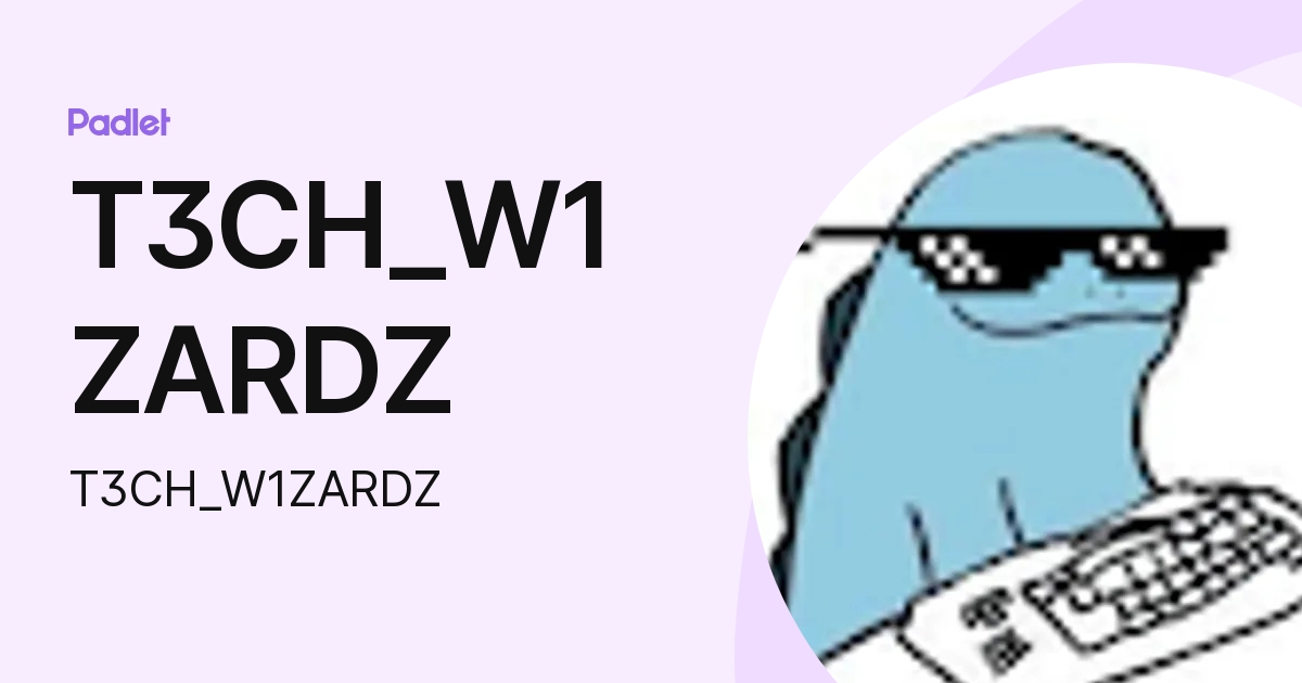 T3CH_W1ZARDZ (T3CH_W1ZARDZ) profile | Padlet