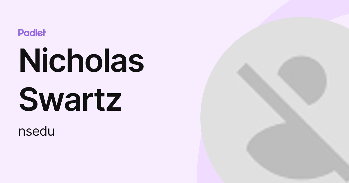 Nicholas Swartz (nsedu) profile | Padlet