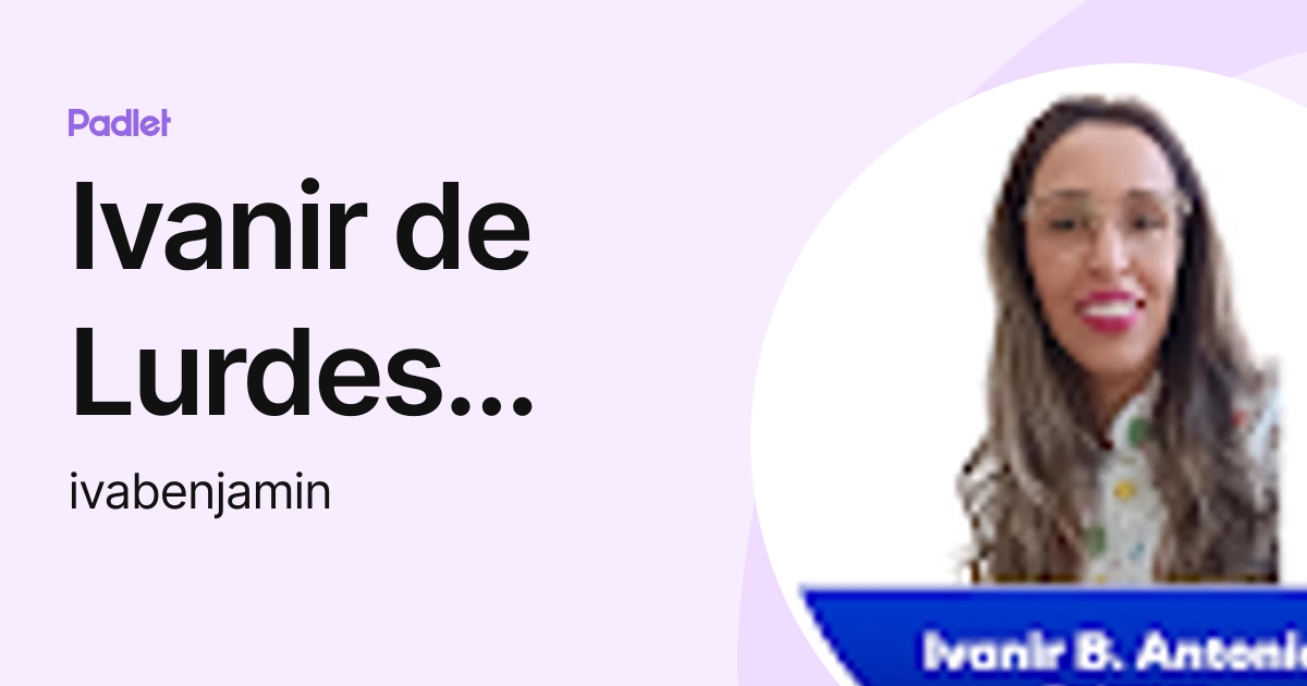 Ivanir de Lurdes Benjamin Antonio (ivabenjamin) profile | Padlet