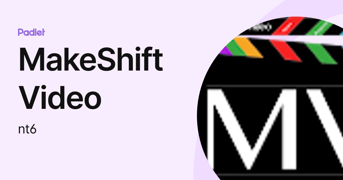 MakeShift Video (nt6) profile | Padlet