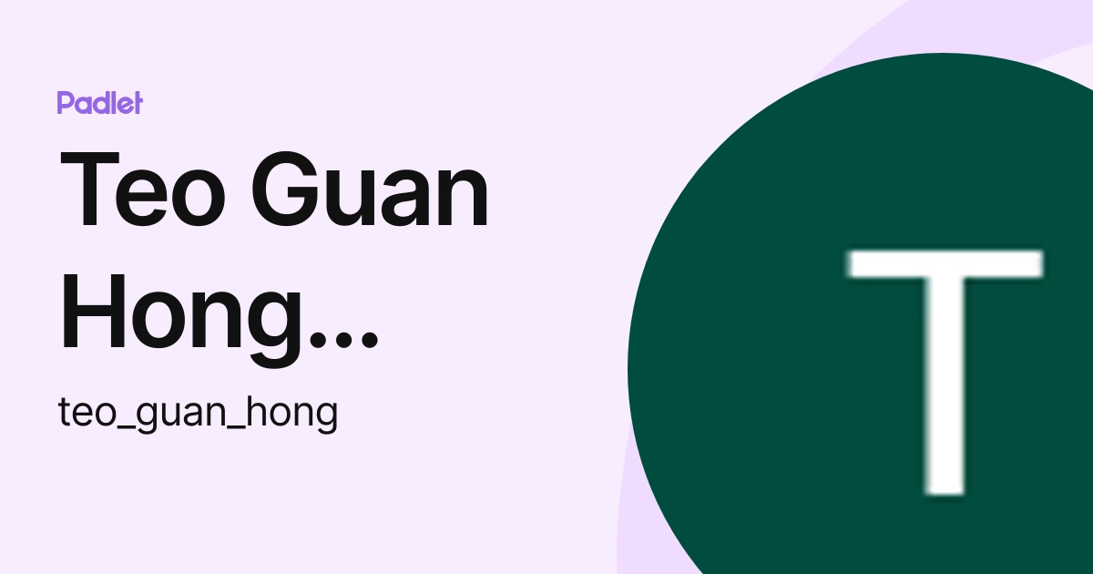 Teo Guan Hong (Ahs) (teo_guan_hong) profile | Padlet