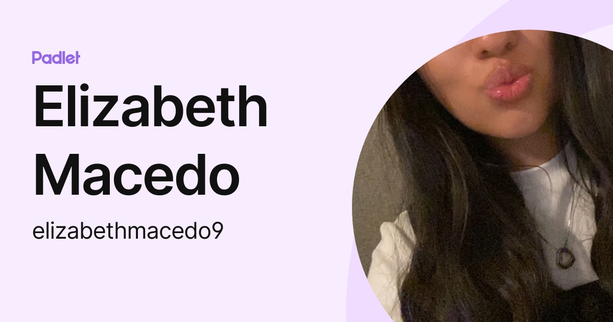 Elizabeth Macedo (elizabethmacedo9) profile | Padlet