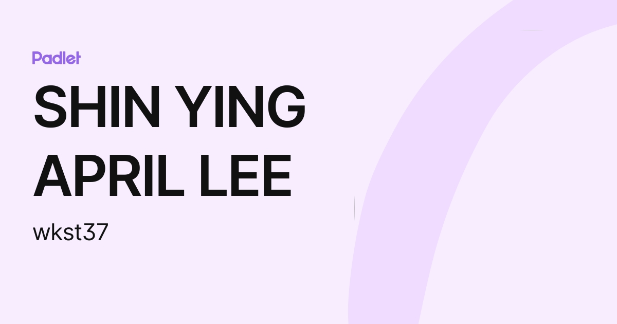 SHIN YING APRIL LEE (wkst37) profile | Padlet