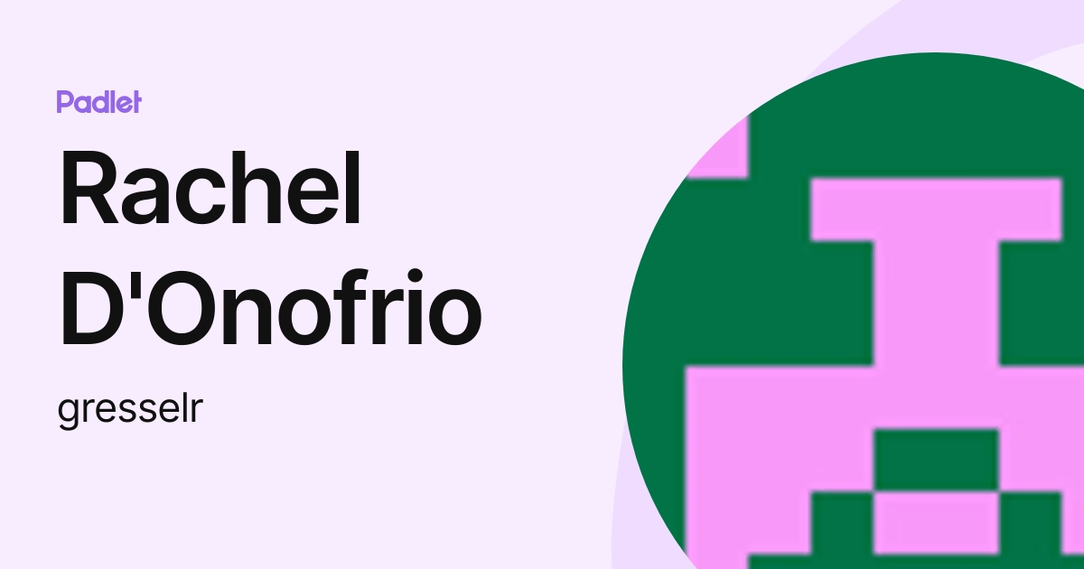 Rachel D'Onofrio (gresselr) profile | Padlet